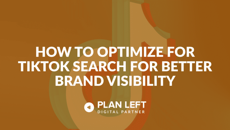 How To Optimize For Tiktok Search For Better Brand Visibility Plan Left