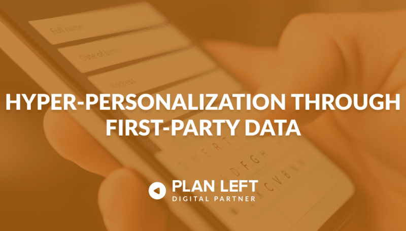 Hyper-Personalization Through First-Party Data - Plan Left